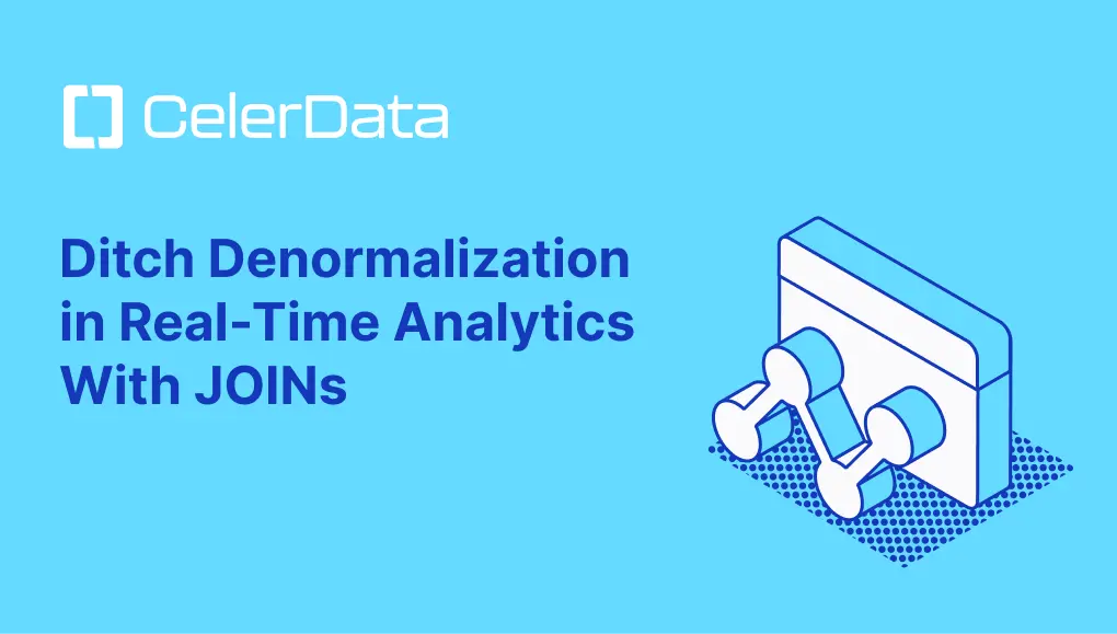 Ditch Denormalization in Real-Time Analytics With JOINs | CelerData